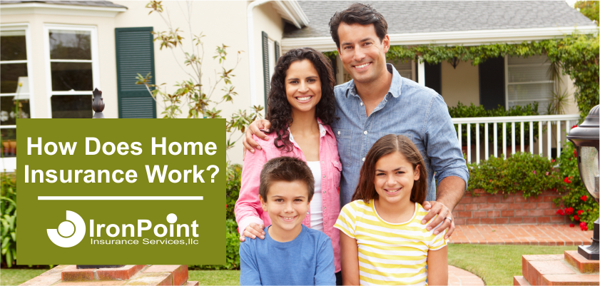 How Does Homeowners Insurance Work? | IronPoint Insurance