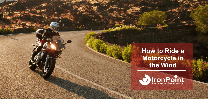 How to Ride a Motorcycle in the Wind | IronPoint Insurance Service, LLC